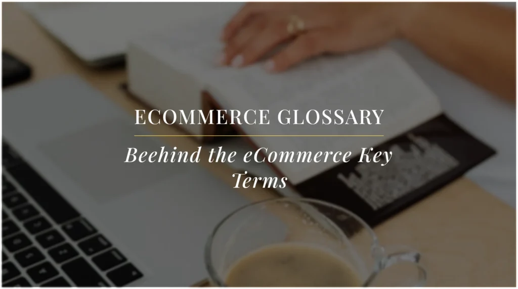 eCommerce Glossary: Key Terms You Should Know | TriosCo Blog